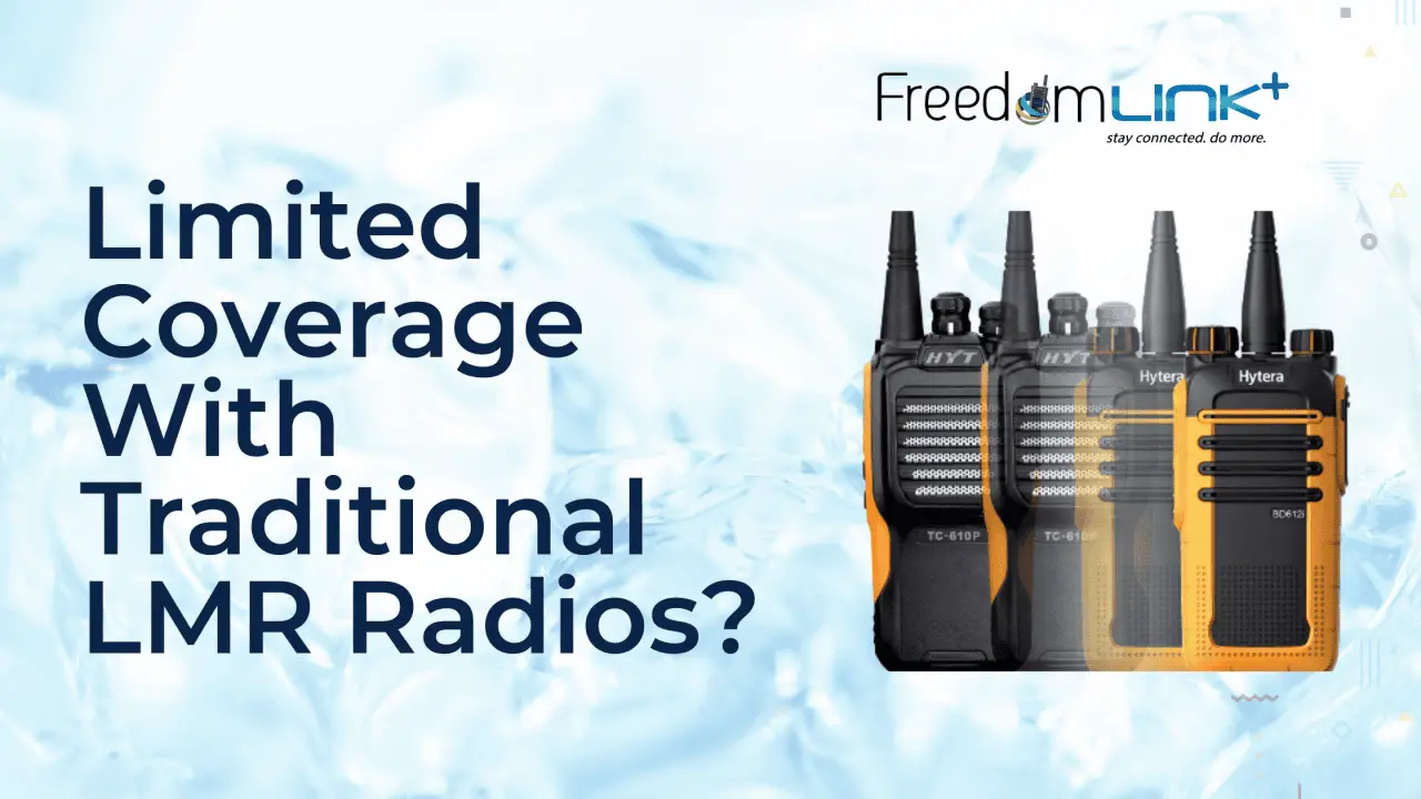 Limited Coverage With Traditional LMR Radios? - FreedomLinkPlus.com